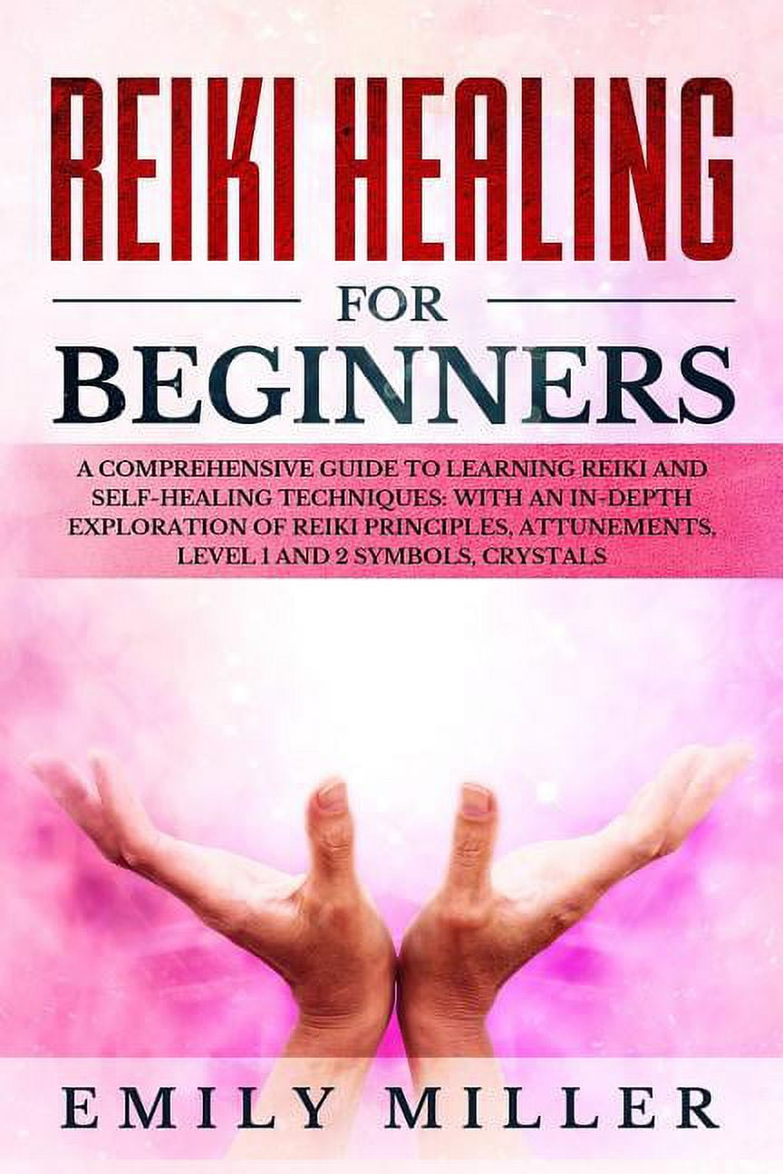 Reiki Healing for Beginners: A COMPREHENSIVE GUIDE to Learning Reiki and Self-Healing TECHNIQUES ...