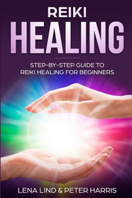 Reiki Healing: Step-By-Step Guide to Reiki Healing for Beginners ...
