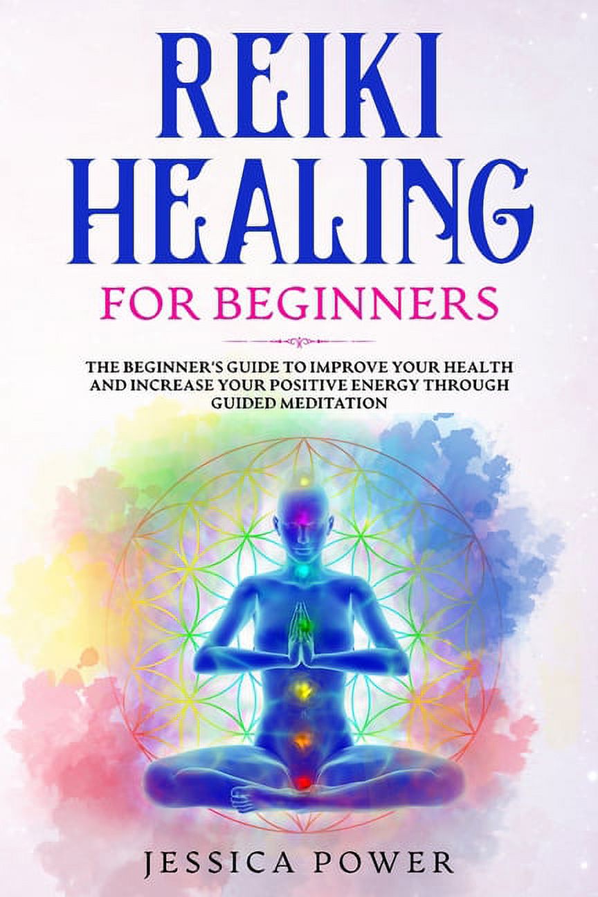 Reiki Healing for Beginners : The Beginner's Guide to Improve Your Health and Increase Your ...
