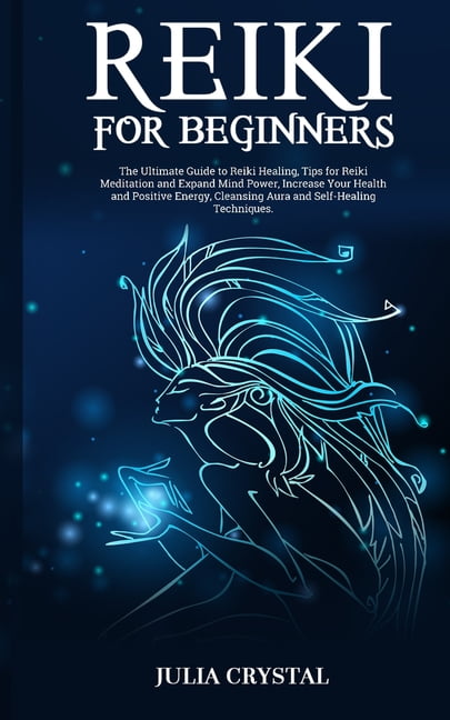 Reiki for Beginners: The Ultimate Guide to Reiki Healing, Tips for ... Reiki for Beginners: The Ultimate Guide to Reiki Healing, Tips for ...