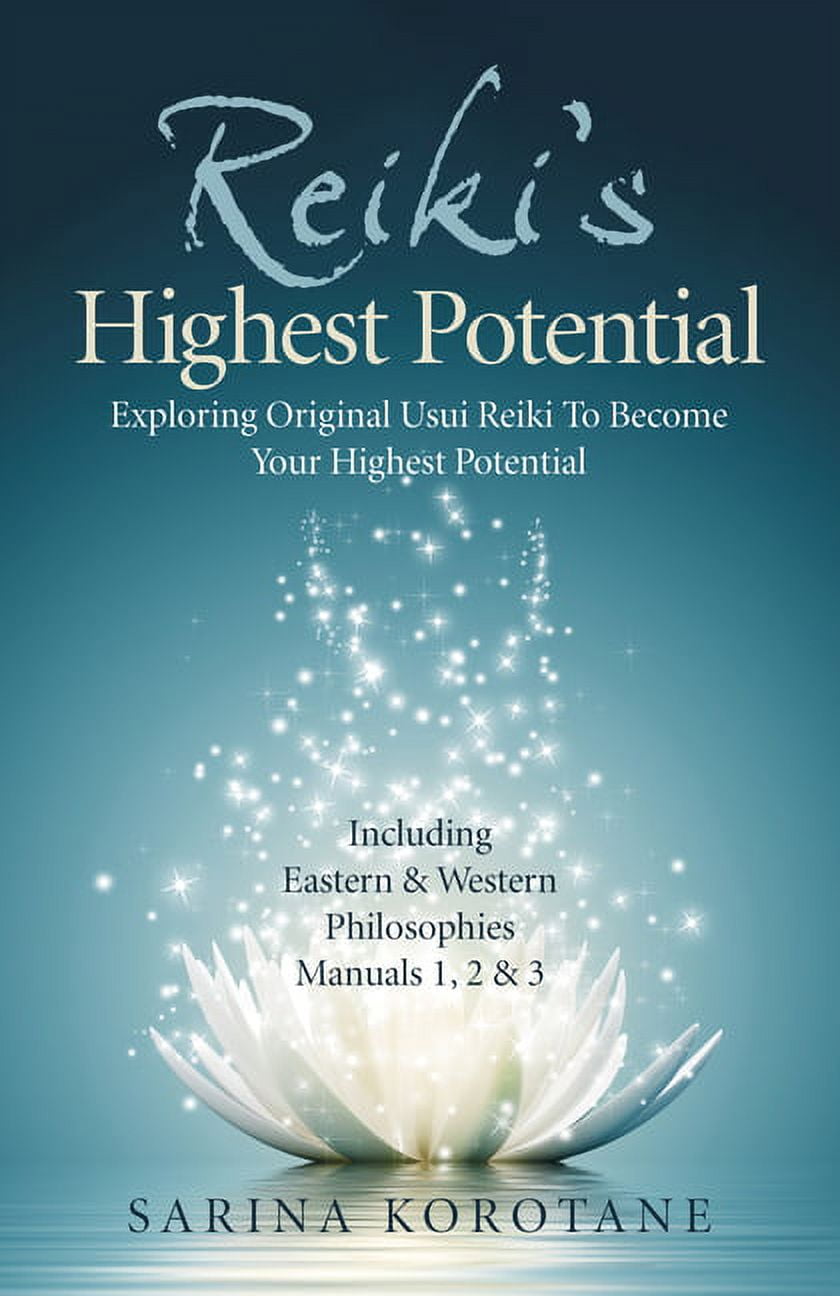 Reiki's Highest Potential : Exploring Original Usui Reiki To Become Your Highest Potential ...
