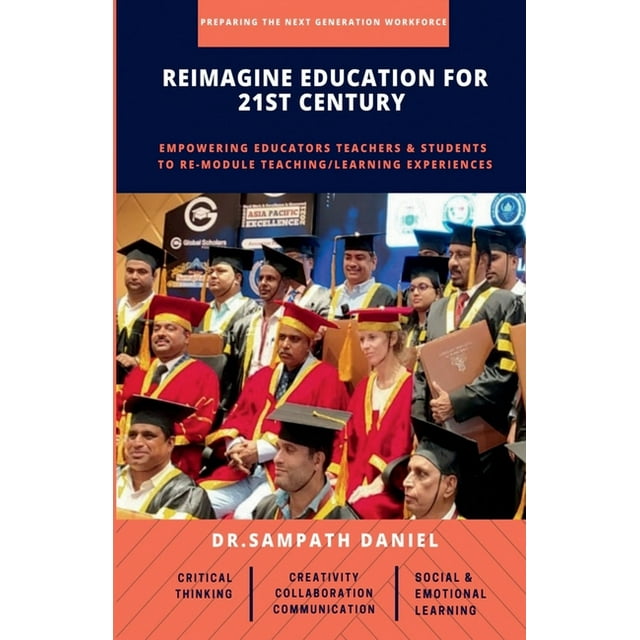 Reimagine Education for 21st Century: Empowering Educators, Teachers & Students to re-module ...