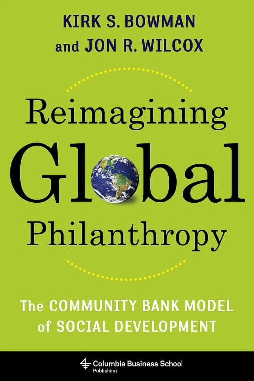 Reimagining Global Philanthropy: The Community Bank Model of Social ...