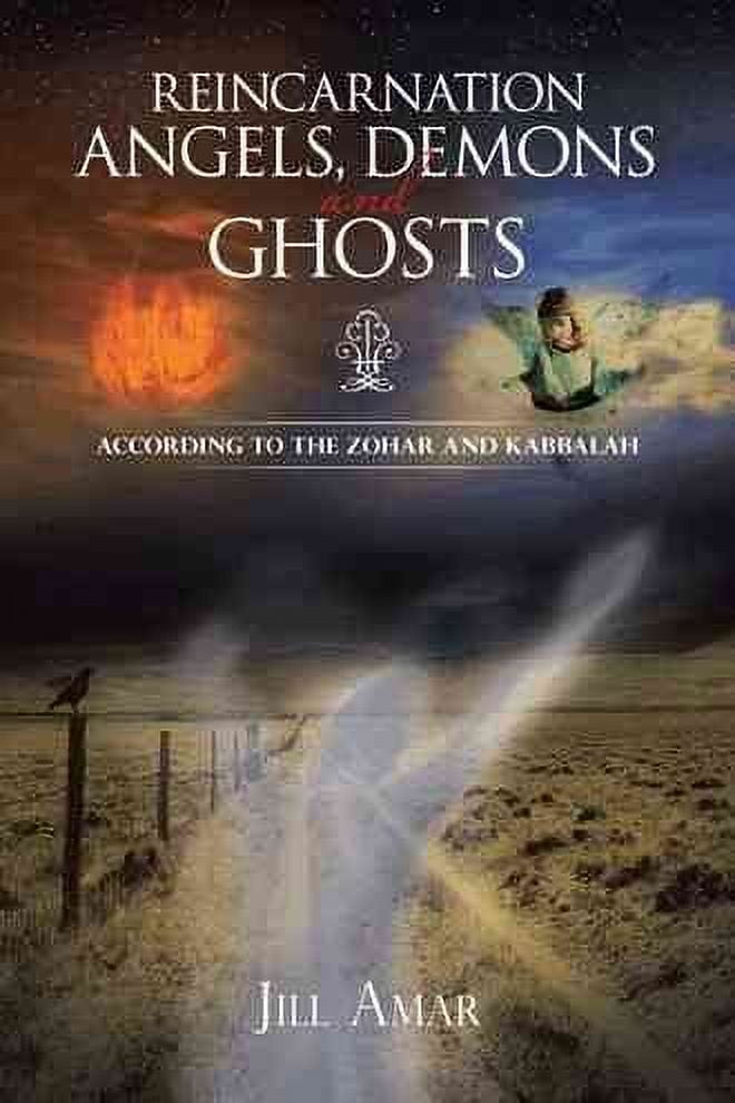 Reincarnation Angels, Demons and Ghosts : According to the Zohar and ...