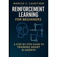 Reinforcement Learning for Beginners: A Step-by-Step Guide to Training ...