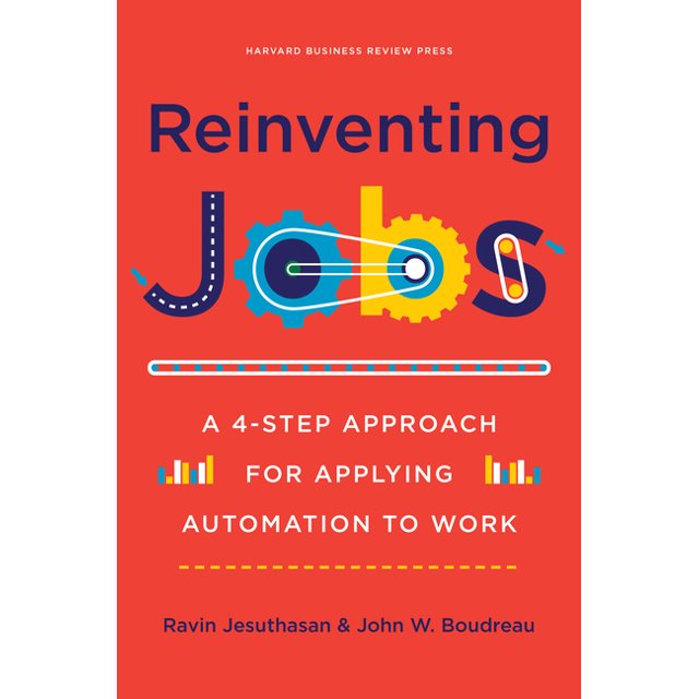 Reinventing Jobs: A 4-Step Approach for Applying Automation to Work ...
