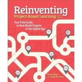Reinventing Project Based Learning: Your Field Guide to Real-World ...