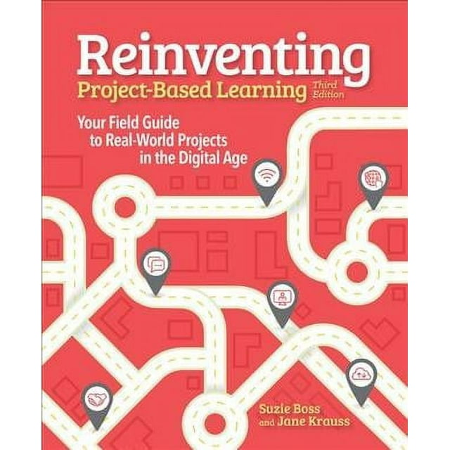 Reinventing Project Based Learning: Your Field Guide to Real-World ...
