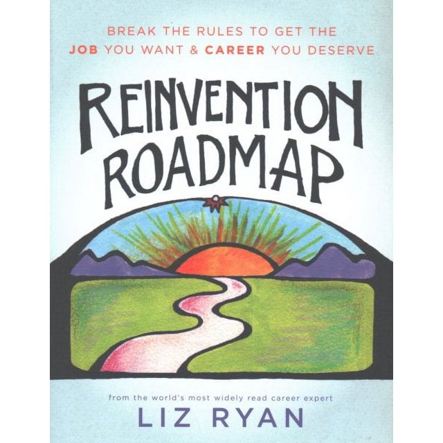 Reinvention Roadmap : Break the Rules to Get the Job You Want and ...