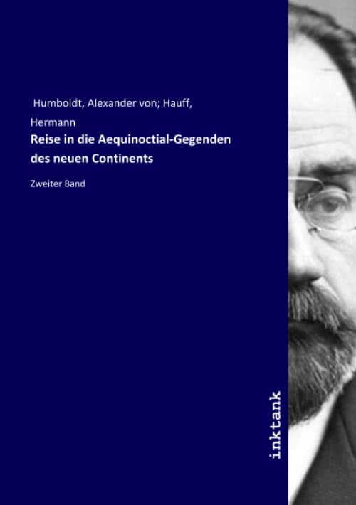 Reise in die Aequinoctial-Gegenden des neuen Continents: Zwe Alexander ...