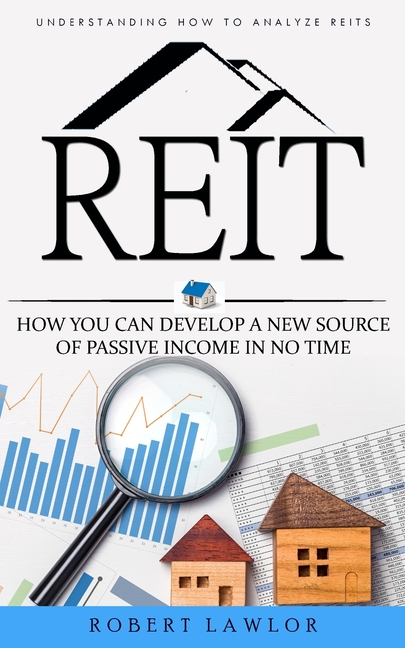 Reit: Understanding How to Analyze Reits (How You Can Develop a New Source of Passive Income in ...