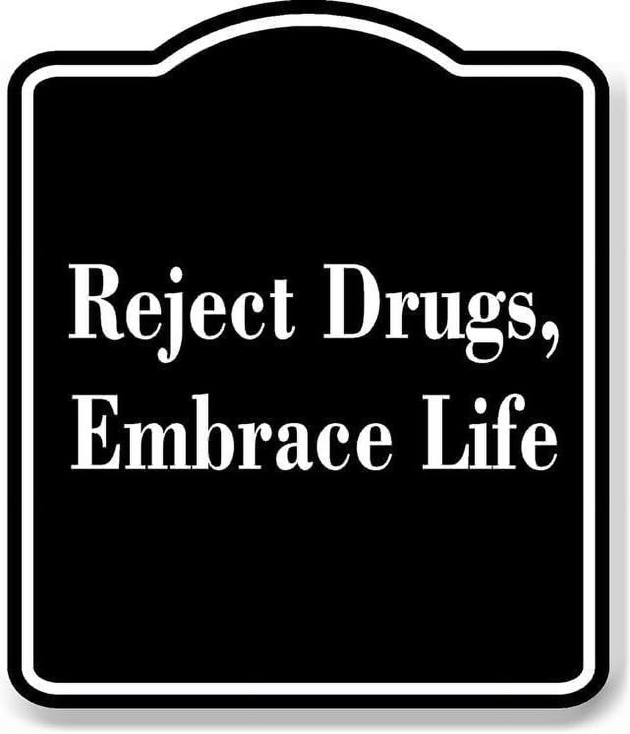 Reject Drugs Embrace Life BLACK Aluminum Composite Sign 15''x18 ...