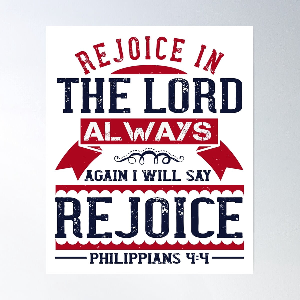 Rejoice In The Lord Always; Again I Will Say, Rejoice.Philippians 4.4 ...