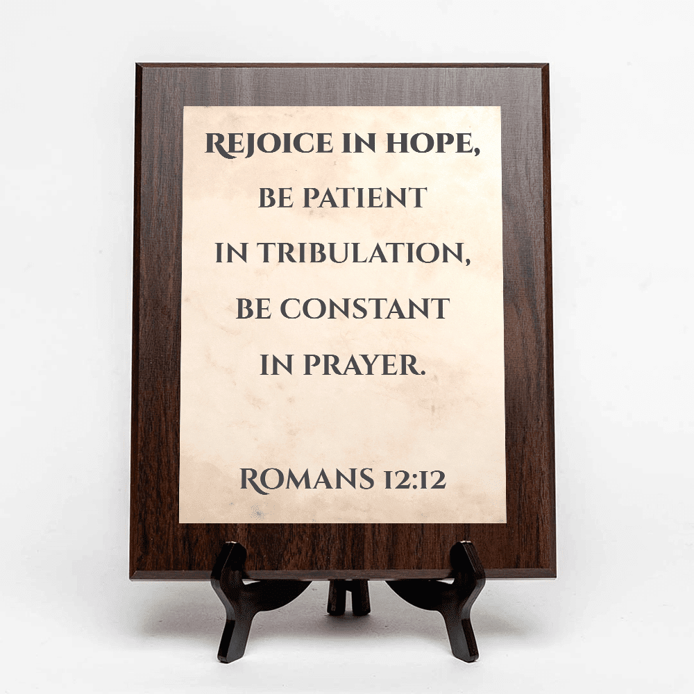 Rejoice in hope, be patient in tribulation, be constant in prayer ...