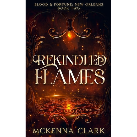 Rekindled Flames: Blood and Fortune: New Orleans: Book Two, (Paperback ...