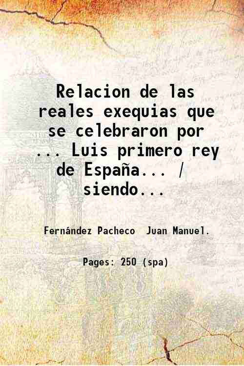 Relacion De Las Reales Exequias Que Se Celebraron Por Luis Primero