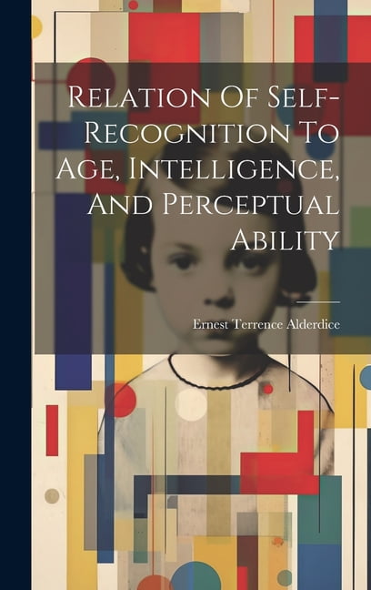 Relation Of Self-recognition To Age, Intelligence, And Perceptual Ability (Hardcover) - Walmart.com