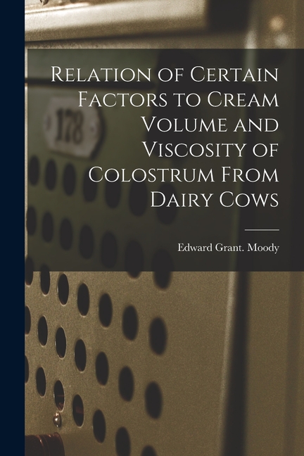 Relation of Certain Factors to Cream Volume and Viscosity of Colostrum ...