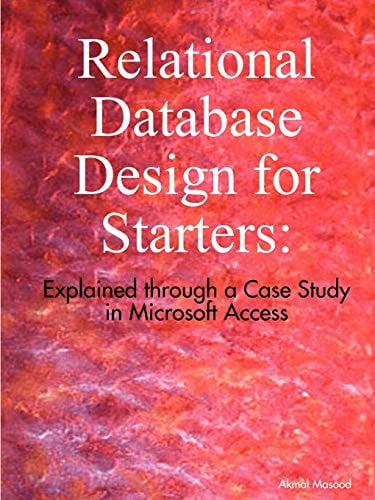 Pre-Owned Relational Database Design for Starters: Explained through a Case Study in Microsoft ...