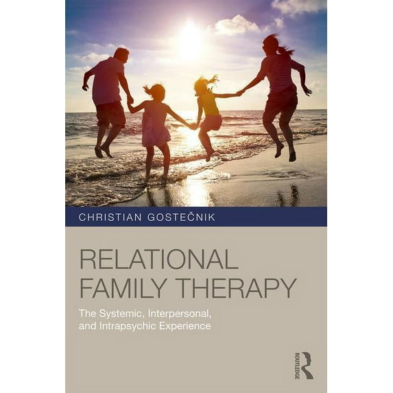 Relational Family Therapy: The Systemic, Interpersonal, and ...