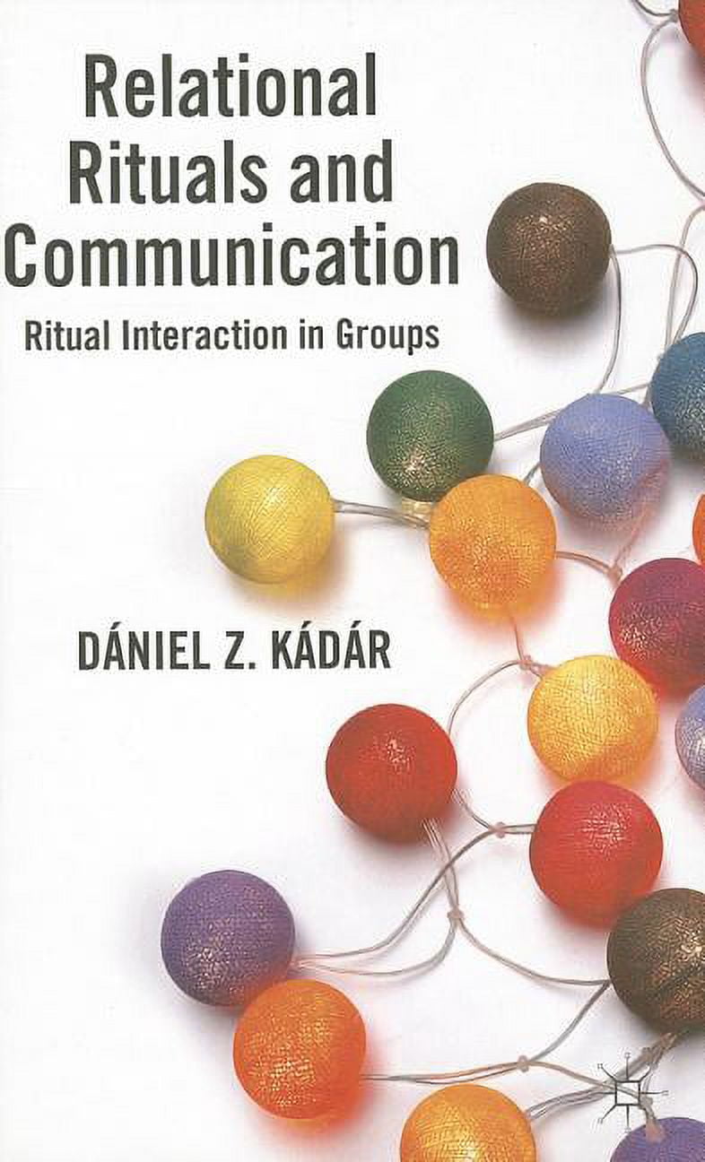 Relational Rituals and Communication: Ritual Interaction in Groups ...