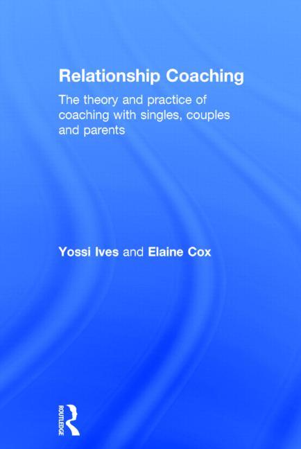 Relationship Coaching: The theory and practice of coaching with singles ...