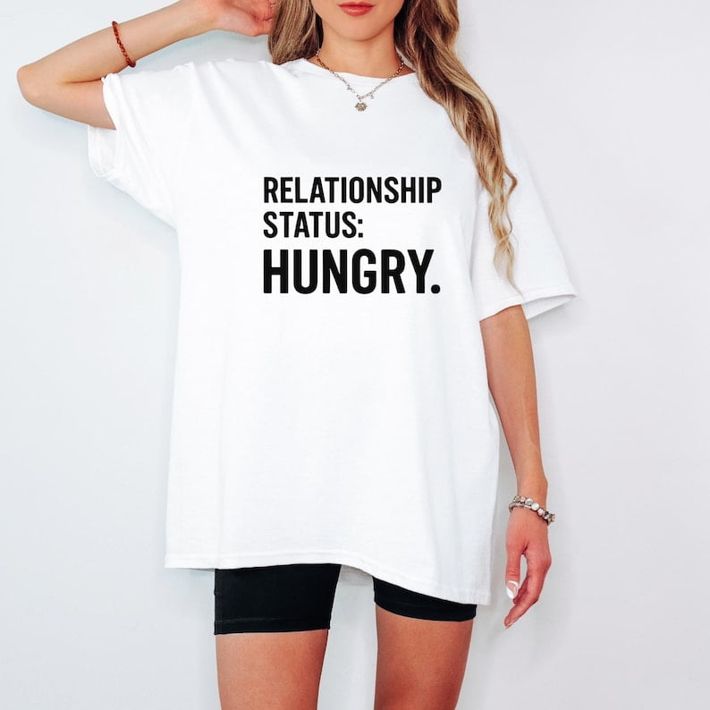 Relationship Status Hungry Shirt Funny Food Quote Minimalist Text Single and Starving Tee ...