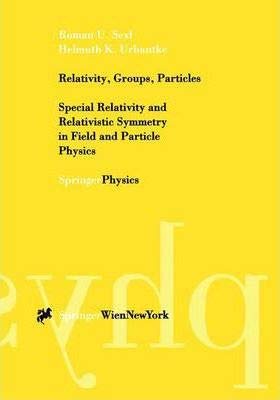 Relativity, Groups, Particles: Special Relativity and Relativistic ...