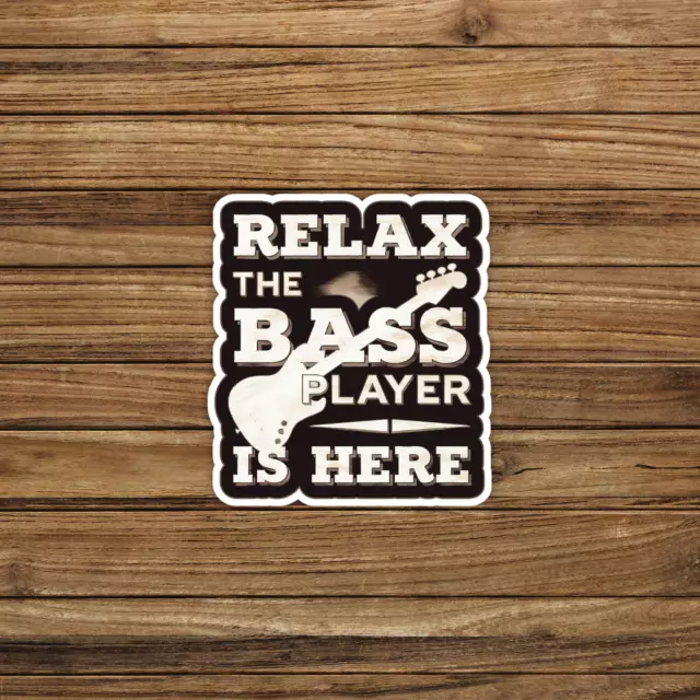 Relax The Bass Player Is Here - Bass Guitar Sticker Decalphone Decal ...