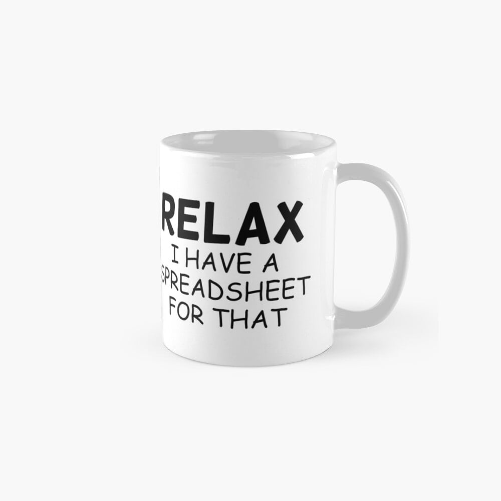 Relax I have a spreadsheet for that Classic Mug - Walmart.com