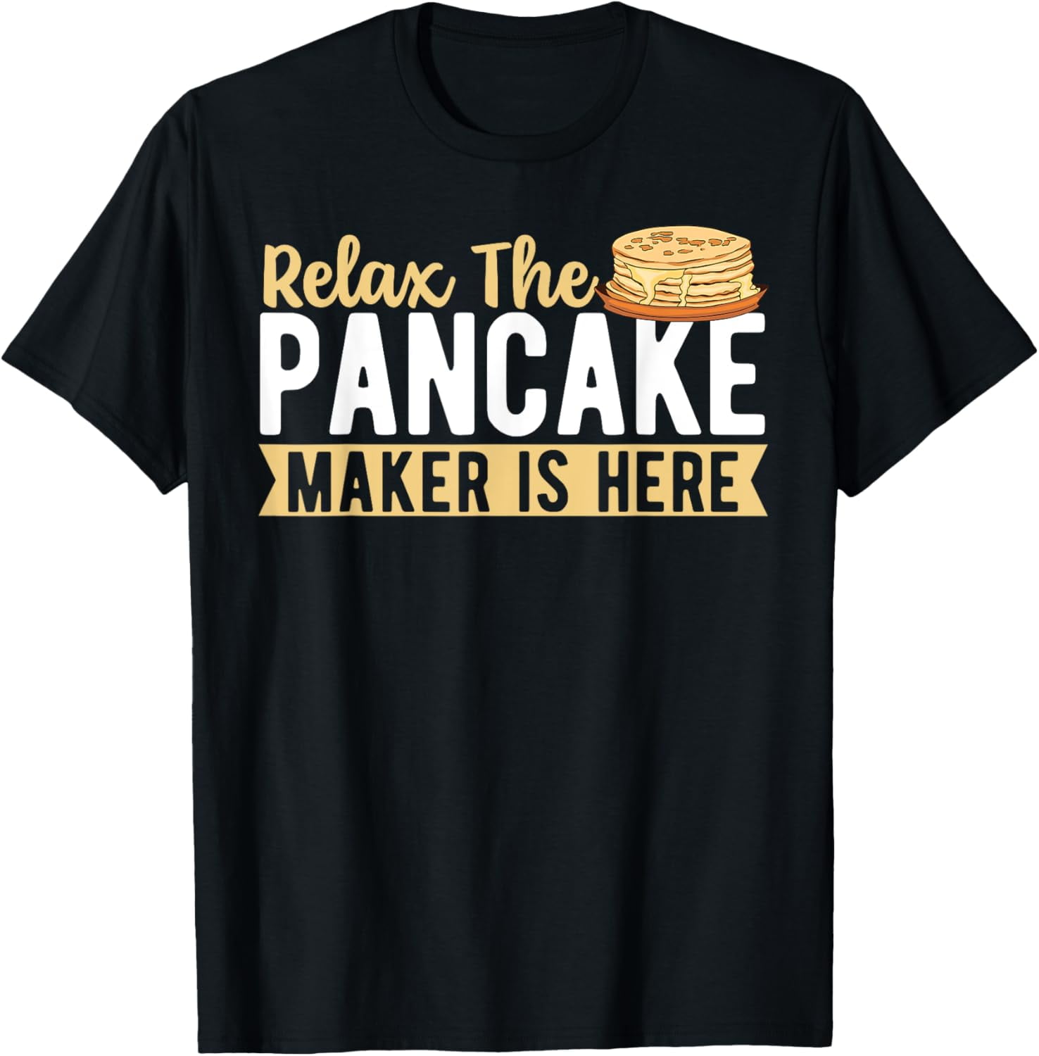 Relax The Pancake Maker Is Here Pancake T-Shirt - Walmart.com