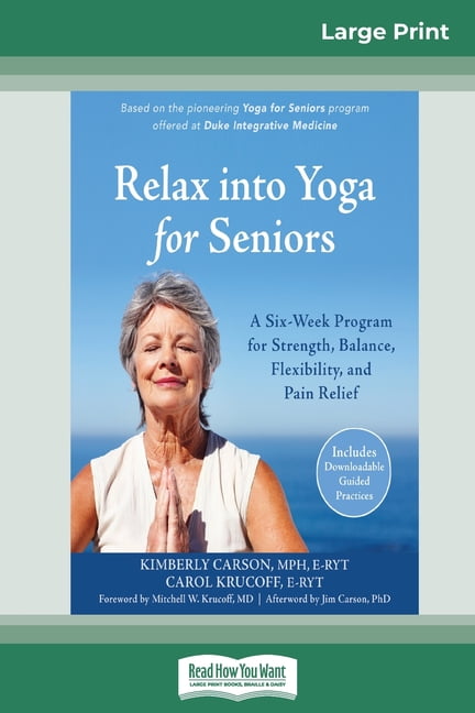 Relax into Yoga for Seniors: A Six-Week Program for Strength, Balance ...