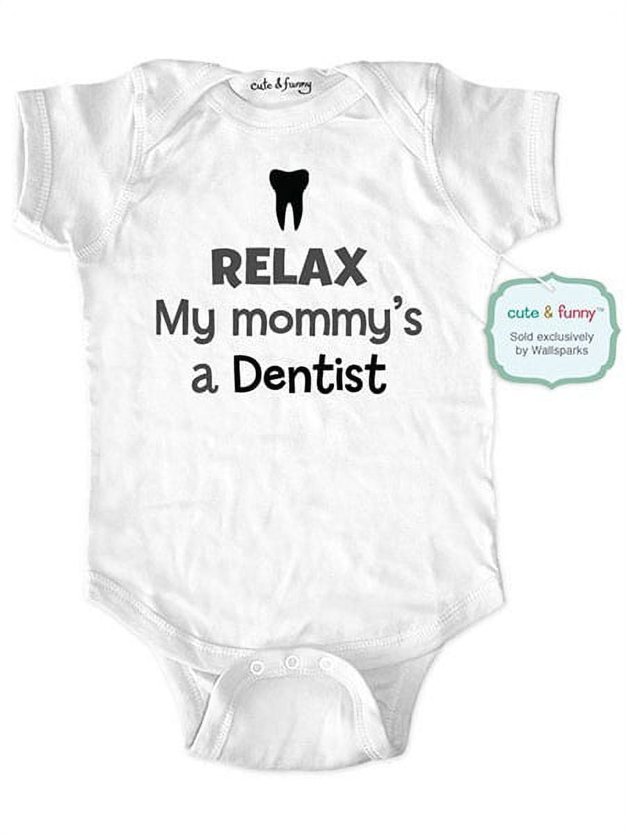Relax my mommy's a dentist - wallsparks cute & funny Brand - baby one ...