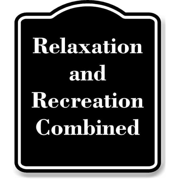 Relaxation and Recreation Combined BLACK Aluminum Composite Sign 15 ...