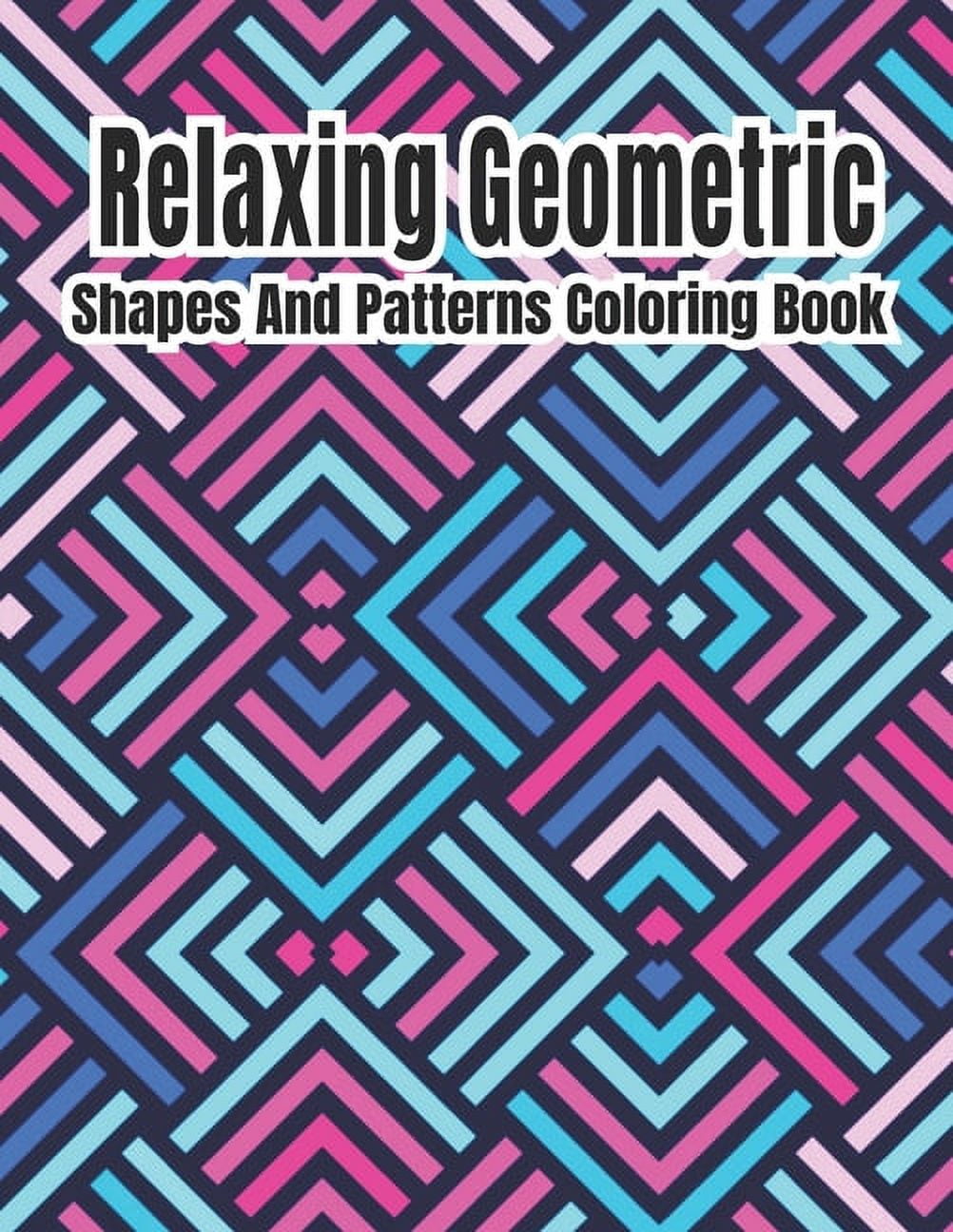 Relaxing Geometric Shapes And Patterns Coloring Book: Geometric pattern ...