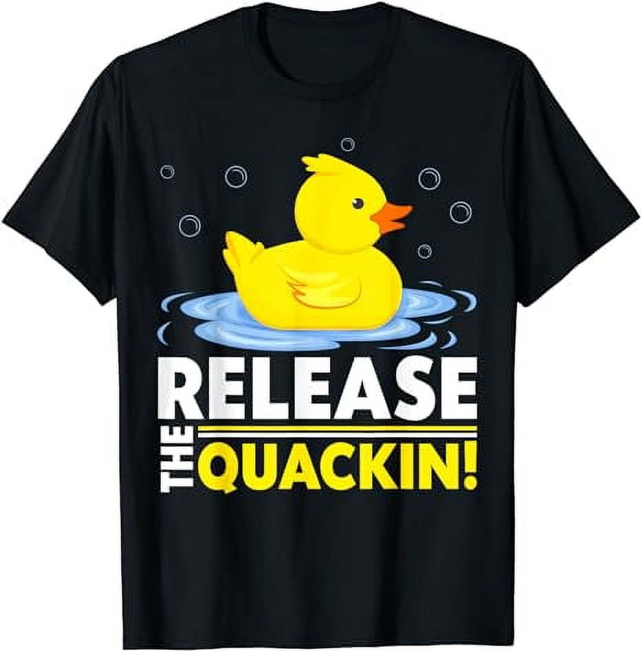 Release The Quackin Duck Lovers Funny Rubber Duck T-Shirt - Walmart.com