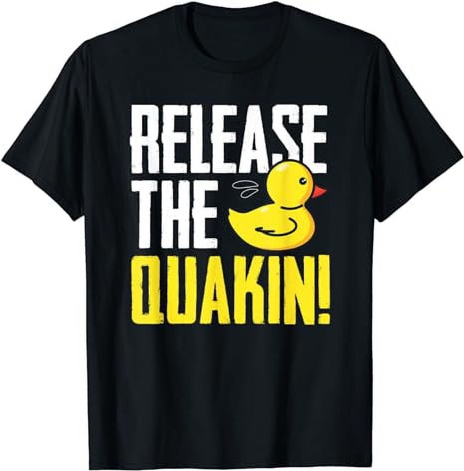 Release The Quackin! - Graphic Rubber Duck - Funny T-Shirt - Walmart.com