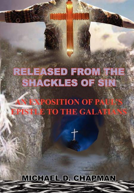 Released From The Shackles Of Sin : An Exposition Of Paul's Epistle To ...