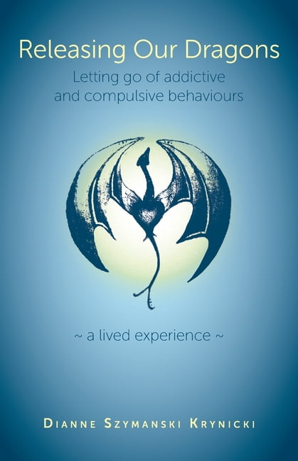 Releasing Our Dragons: Letting go of addictive and compulsive ...