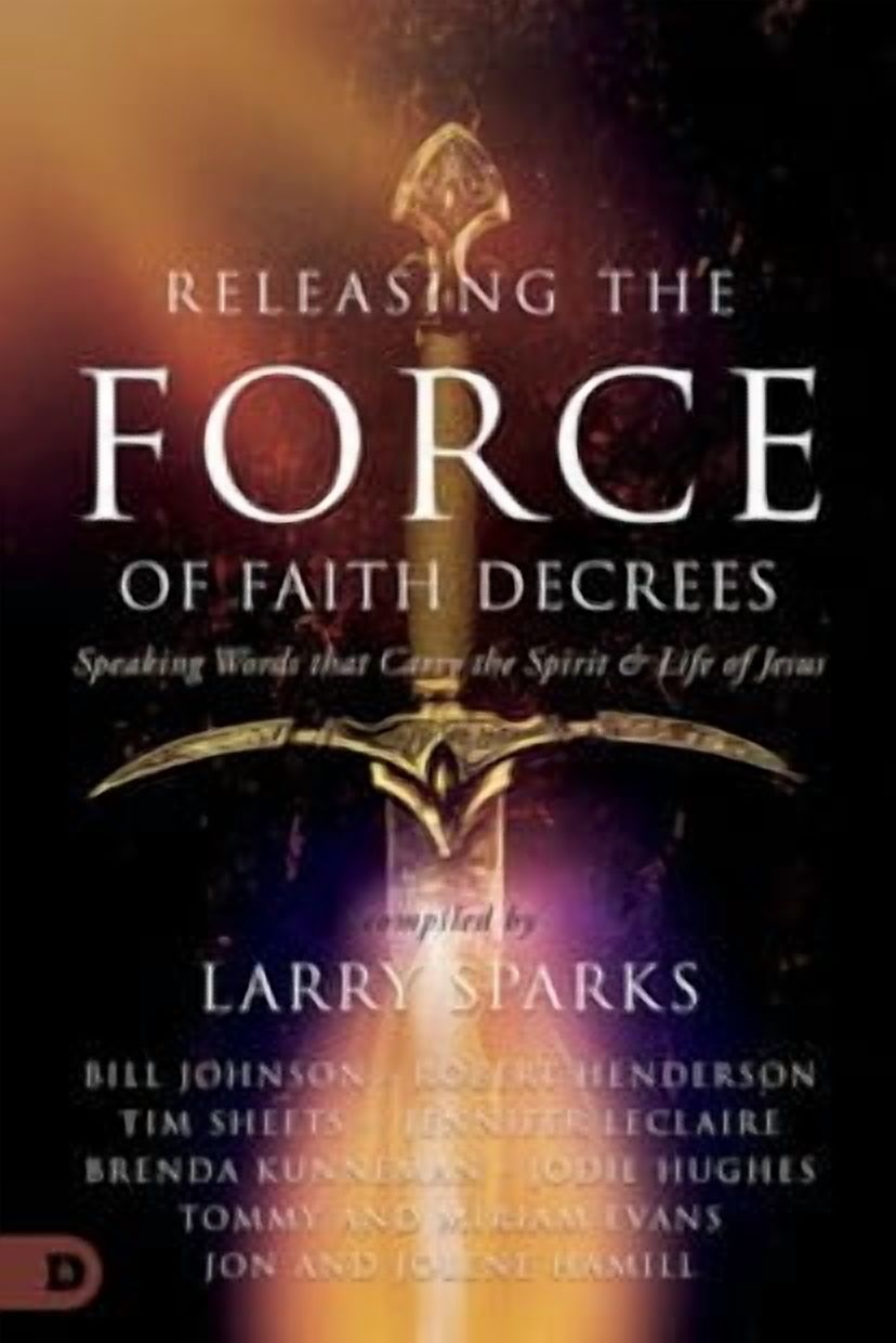 Releasing the Force of Faith Decrees: Speaking Words That Carry the ...