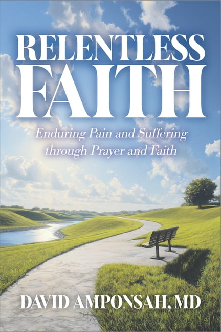 Relentless Faith: Enduring Pain and Suffering through Prayer and Faith ...