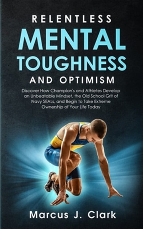 Pre-Owned Relentless Mental Toughness and Optimism: Discover How ...