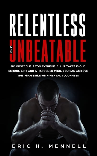 Relentless and Unbeatable: No Obstacle Is Too Extreme. All It Takes Is ...