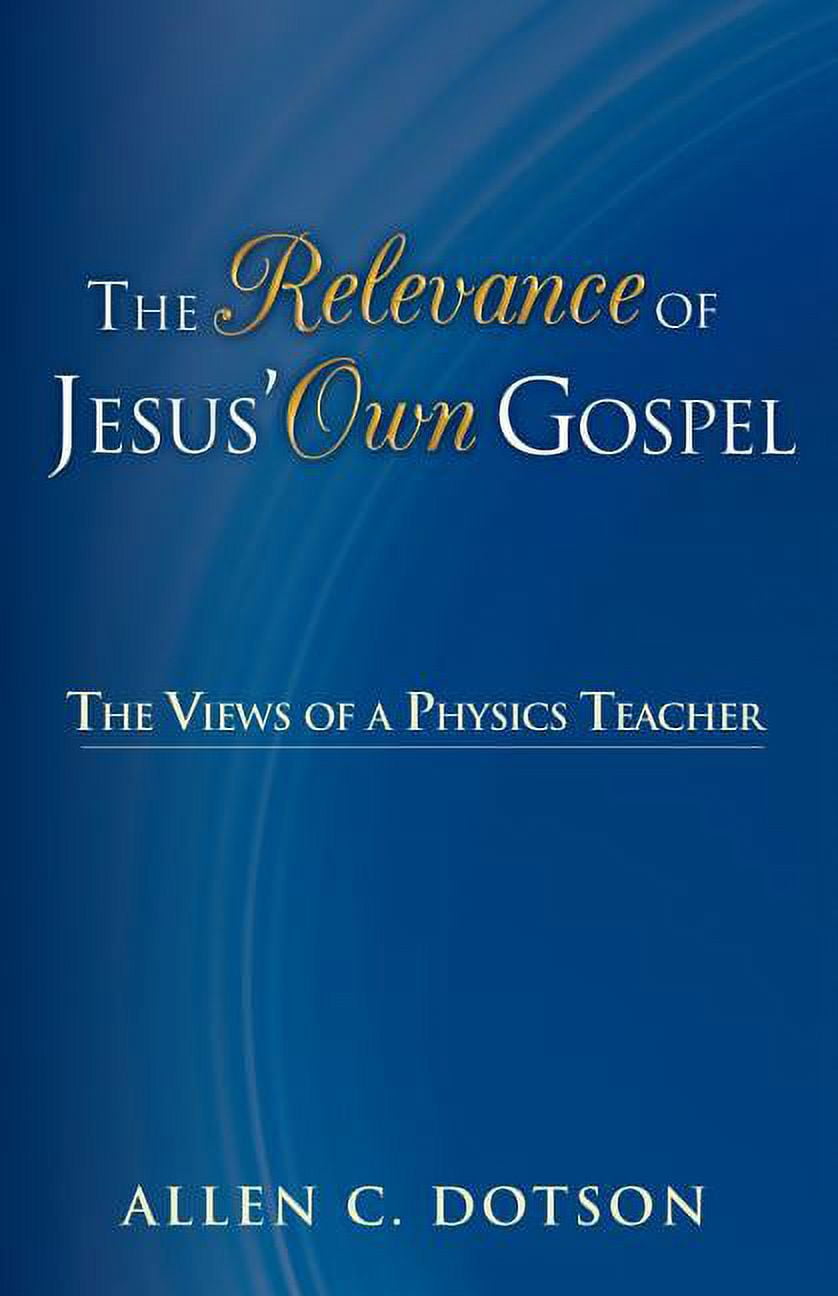 Relevance of Jesus' Own Gospel : The Views of a Physics Teacher ...