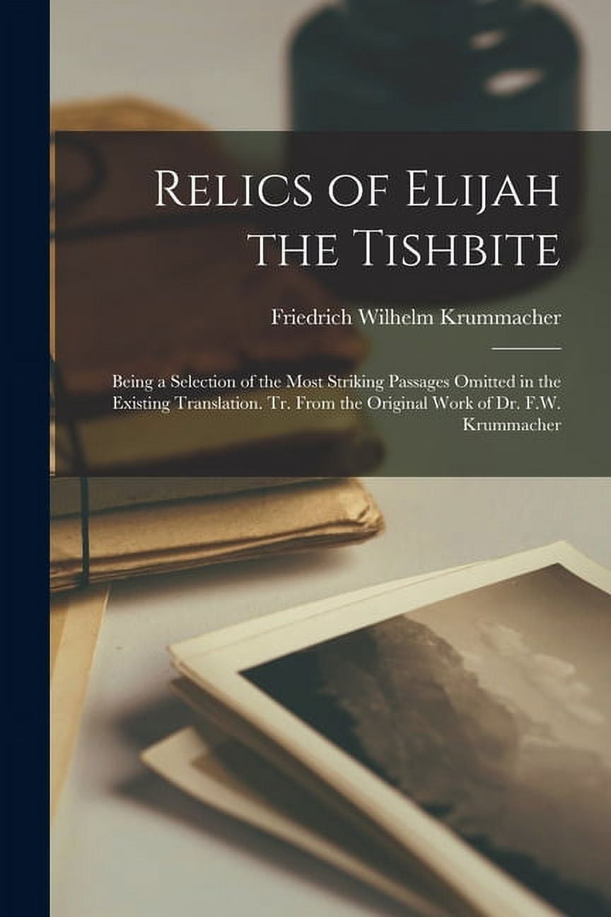 Relics of Elijah the Tishbite: Being a Selection of the Most Striking ...