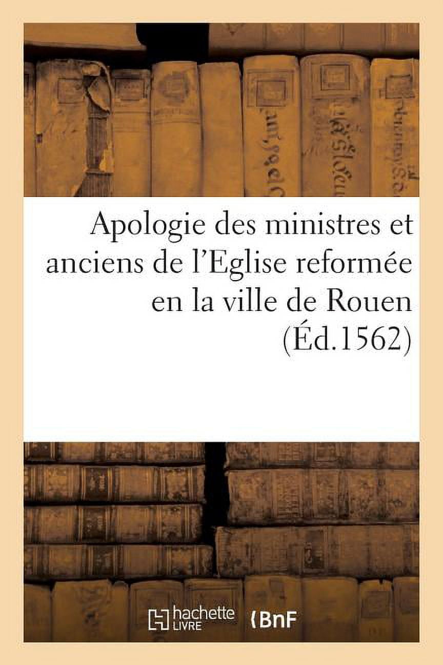 Apologie Des Ministres Et Anciens de L'Eglise Reformee En La Ville de ...