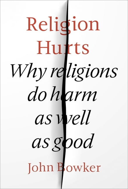 Religion Hurts: Why Religions Do Harm as Well as Good, (Hardcover ...