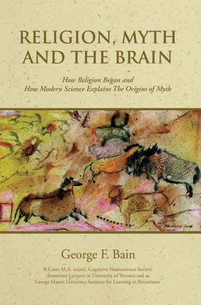 Religion, Myth and the Brain : How Religion Began and How Modern ...