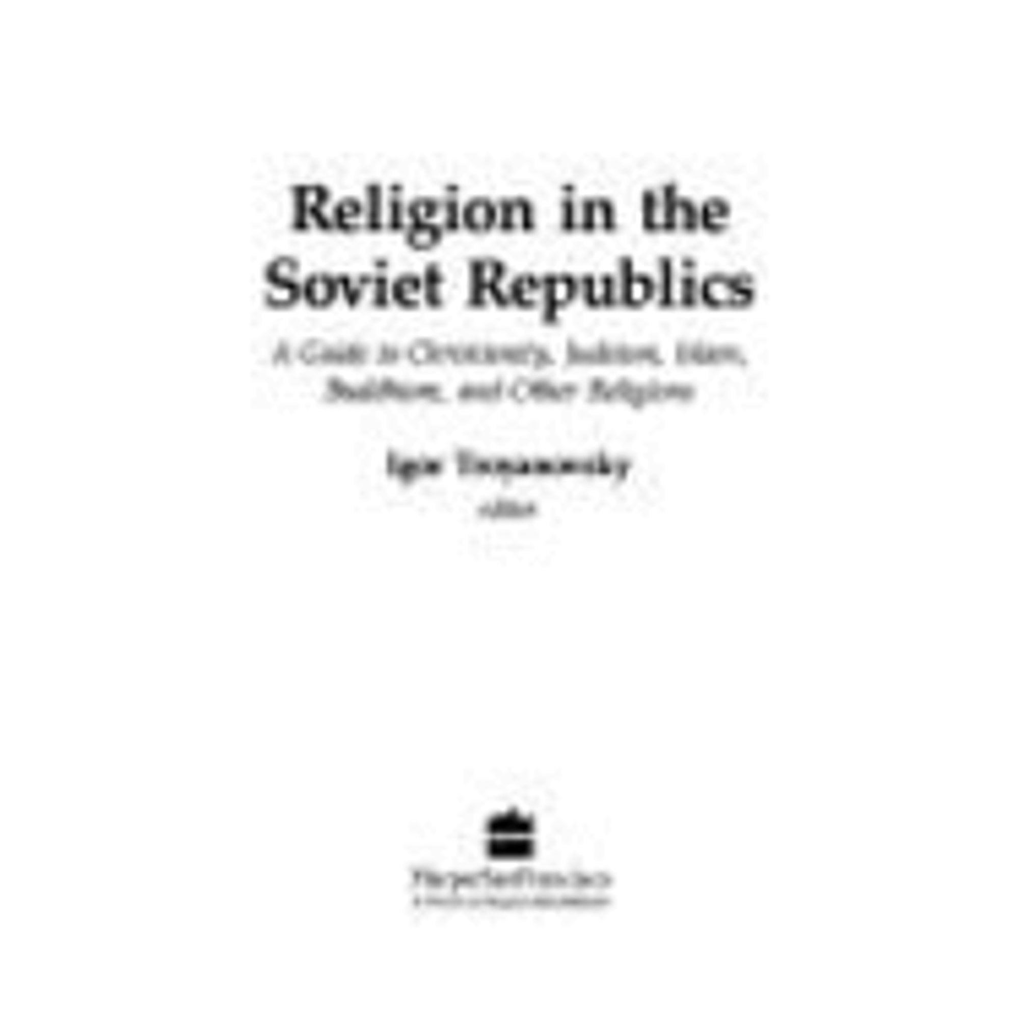 Pre-Owned Religion in the Soviet Republics: A Guide to Christianity, Judaism, Islam, Buddhism ...