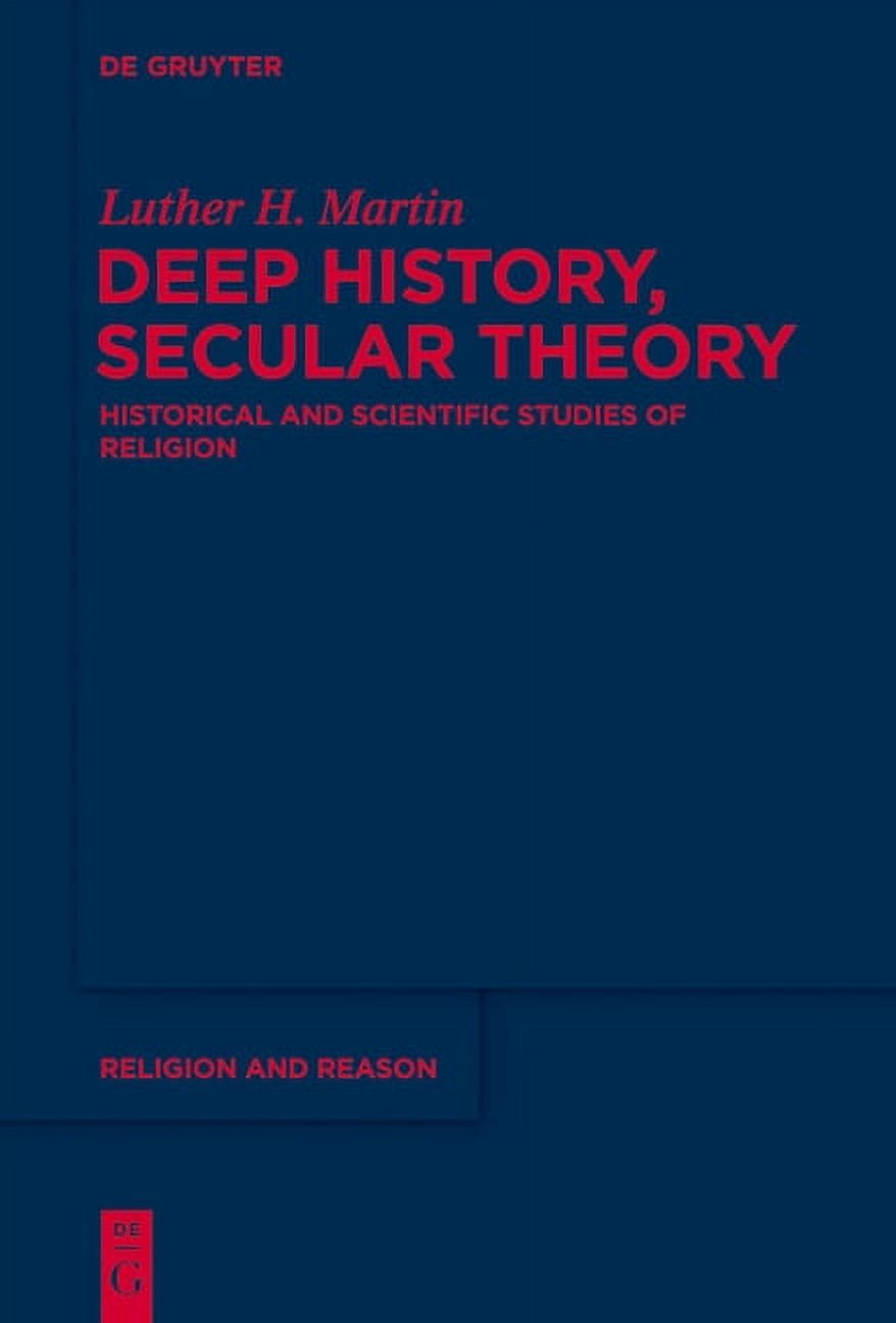Religion and Reason Deep History, Secular Theory: Historical and ...